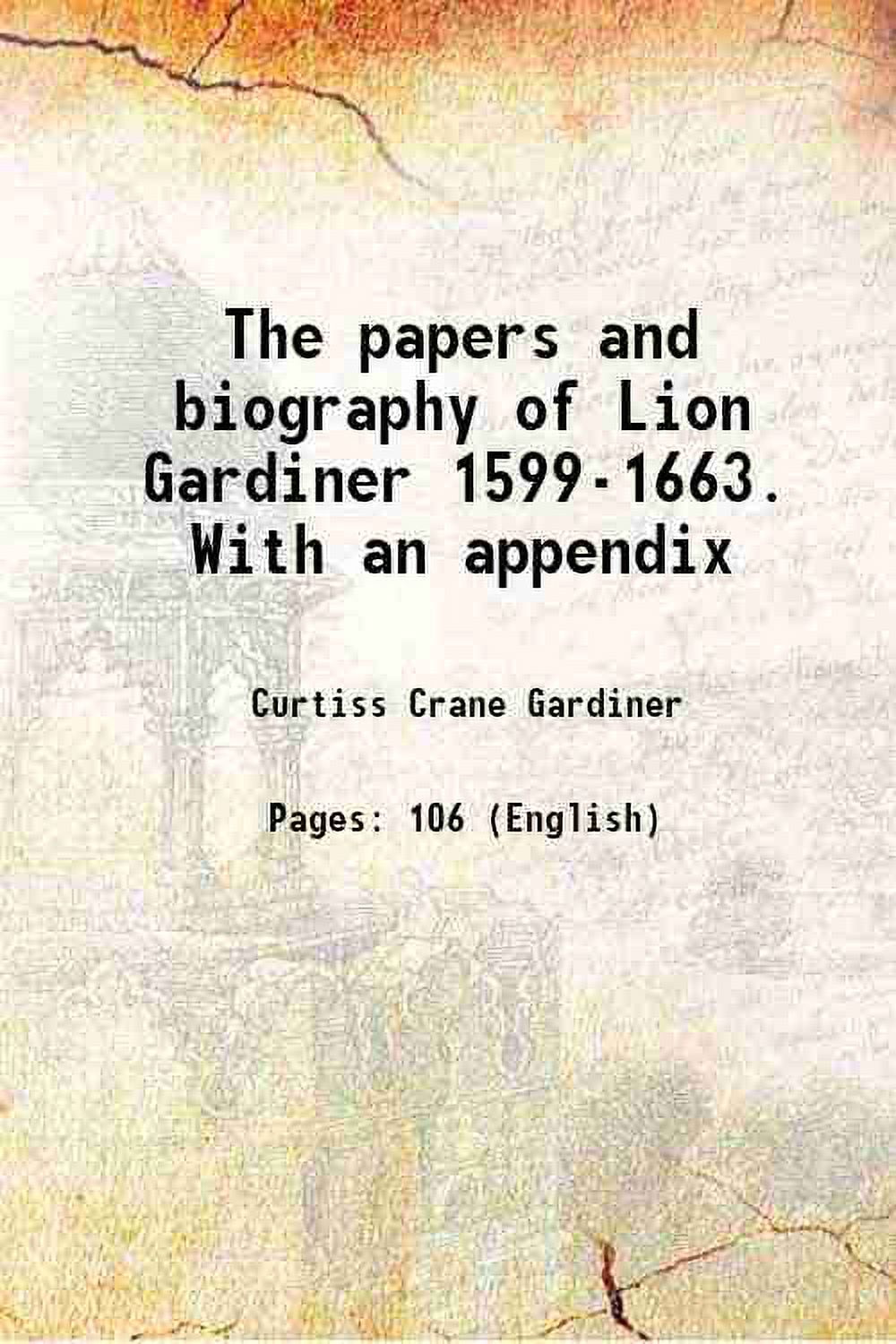 The papers and biography of Lion Gardiner 1599-1663. With an appendix ...