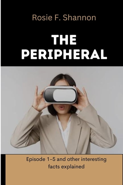 The peripheral : Episode 1-5 and other interesting facts explained ...