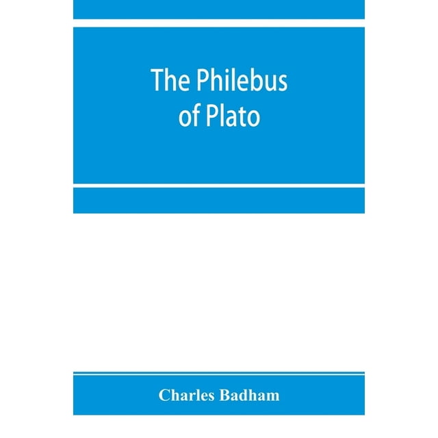 The philebus of Plato: with introduction, notes and appendix; together ...