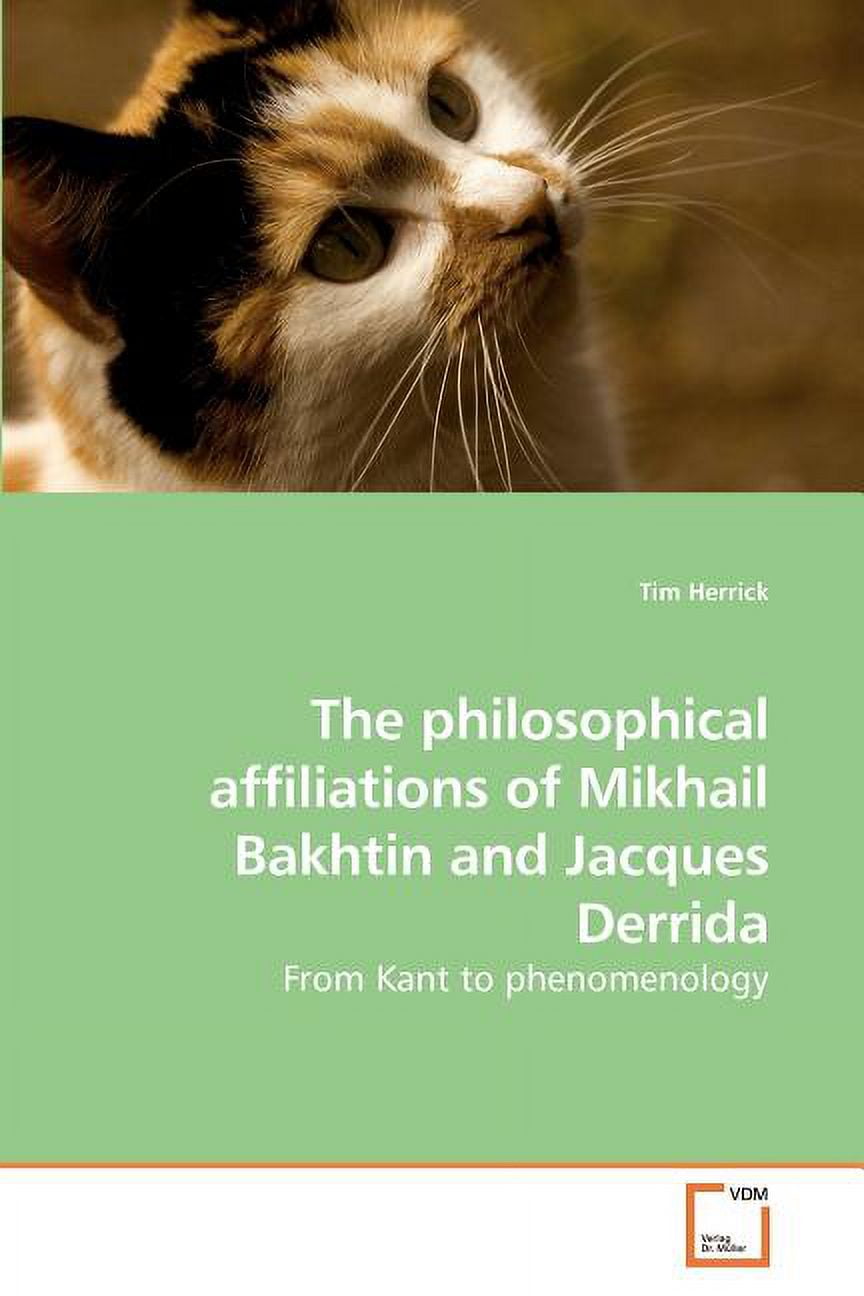 The philosophical affiliations of Mikhail Bakhtin and Jacques Derrida ...