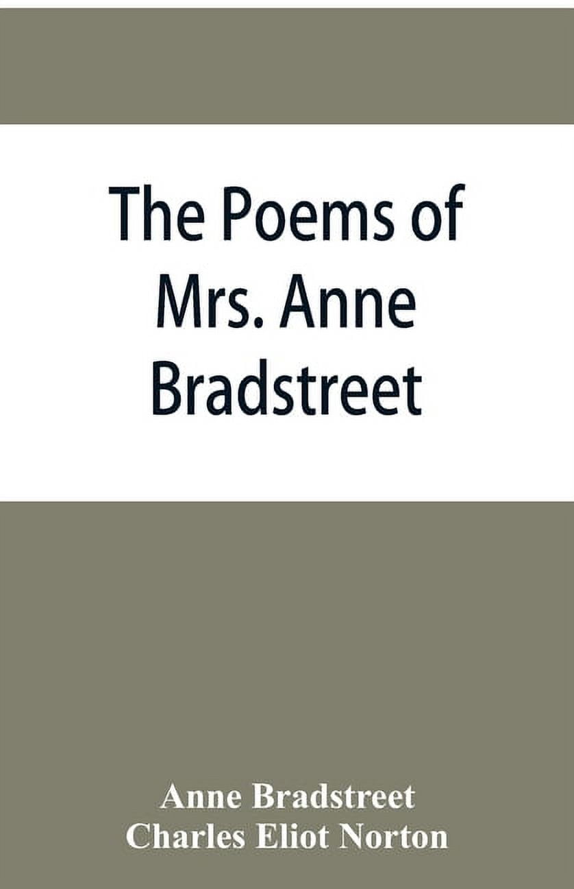 The poems of Mrs. Anne Bradstreet (1612-1672) together with her prose ...