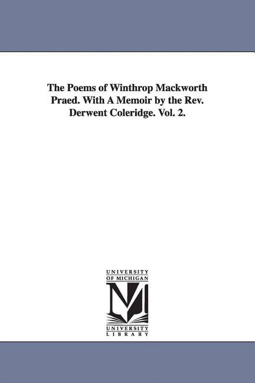 The poems of Winthrop Mackworth Praed. With a memoir by the Rev ...