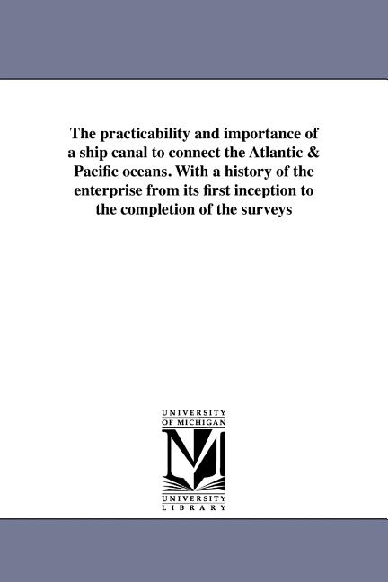 The practicability and importance of a ship canal to connect the ...