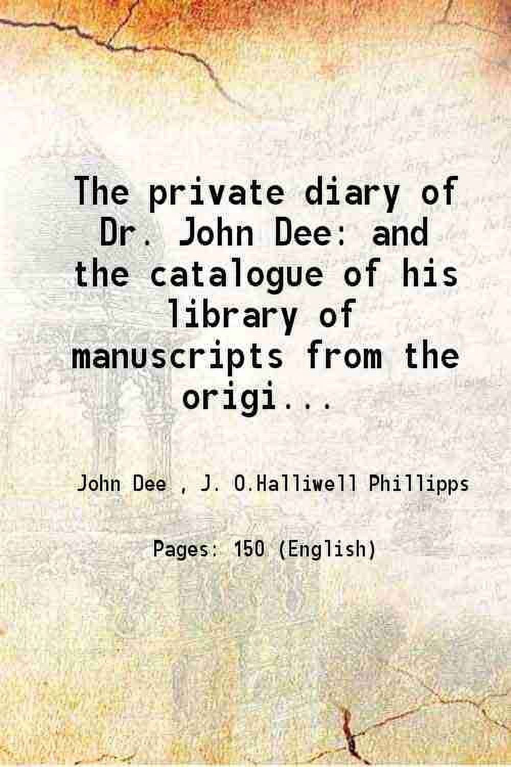 The private diary of Dr. John Dee and the catalogue of his library of ...