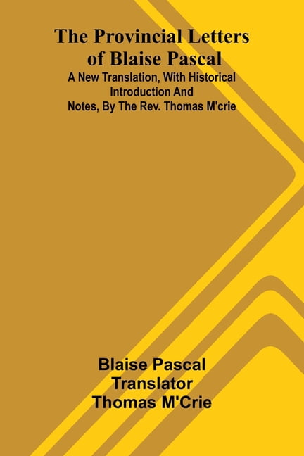 The provincial letters of Blaise Pascal: A new translation, with ...