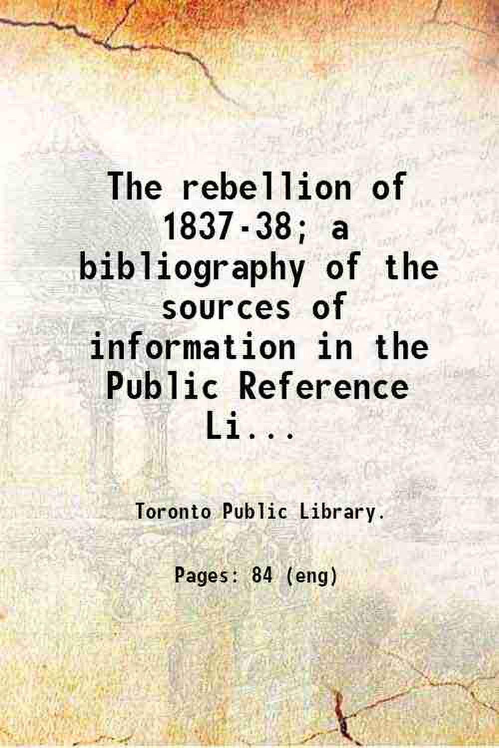 The rebellion of 1837-38 a bibliography of the sources of information ...