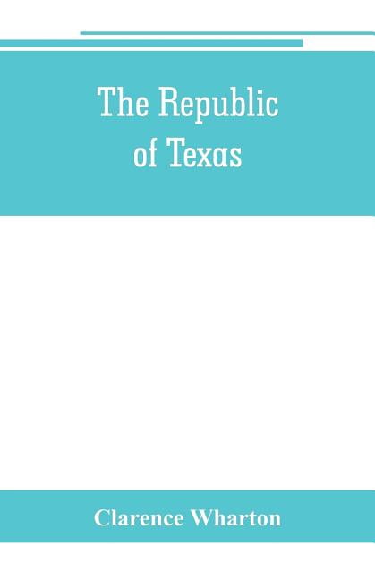 The republic of Texas; a brief history of Texas from the first American ...