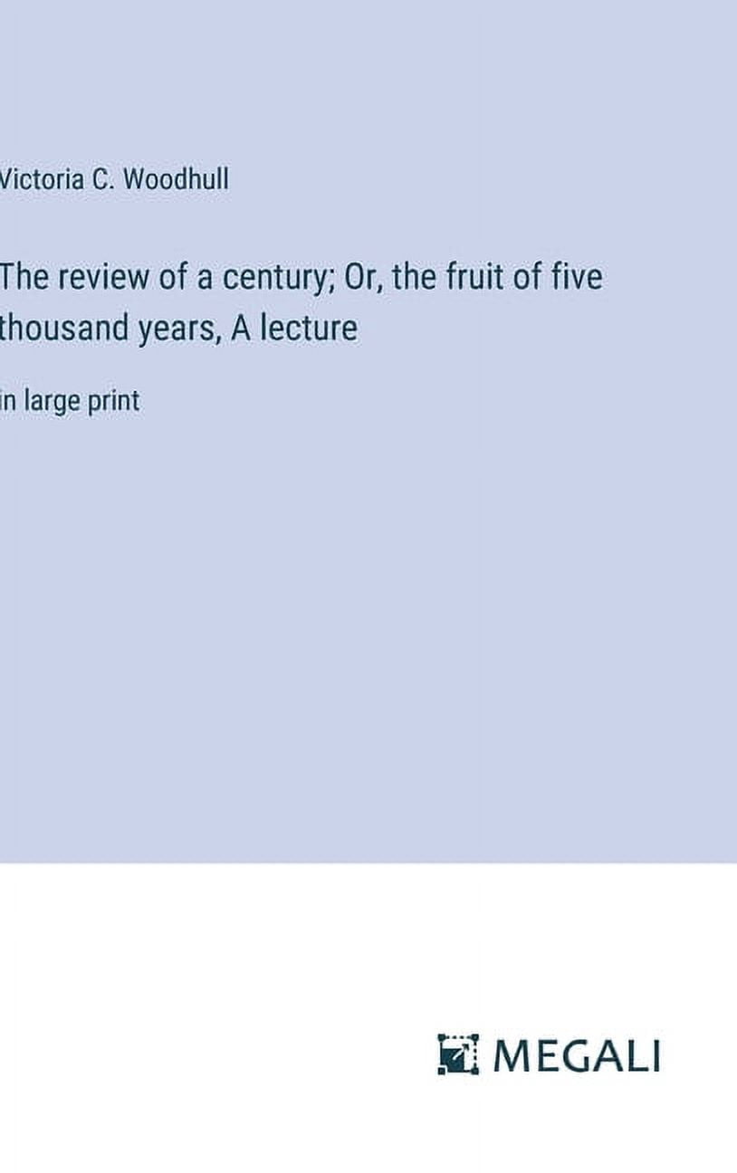 The review of a century; Or, the fruit of five thousand years, A ...