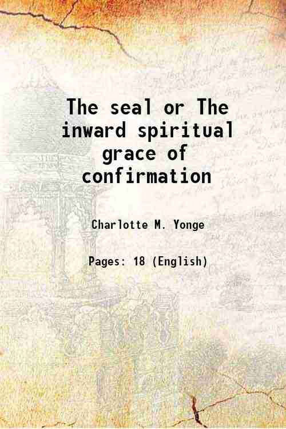 The seal or The inward spiritual grace of confirmation 1899 [Hardcover ...