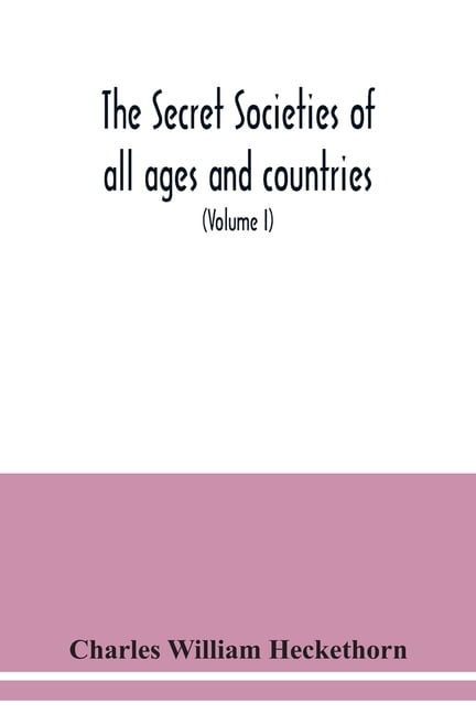 The secret societies of all ages and countries A Comprehensive Account ...
