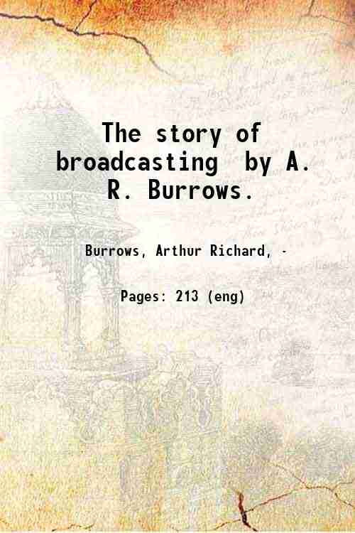 The story of broadcasting / by A. R. Burrows. 1924 - Walmart.com
