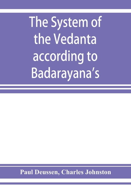 The system of the Vedânta according to Bâdarâyana's Brahma-sûtras and ...