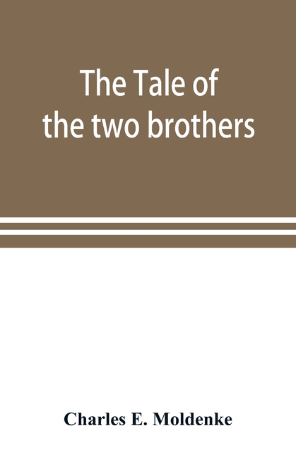 The tale of the two brothers, a fairy tale of ancient Egypt; the d ...