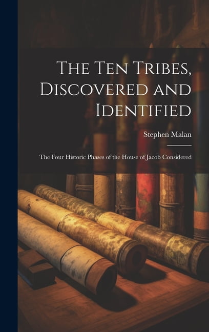 The ten Tribes, Discovered and Identified; the Four Historic Phases of ...