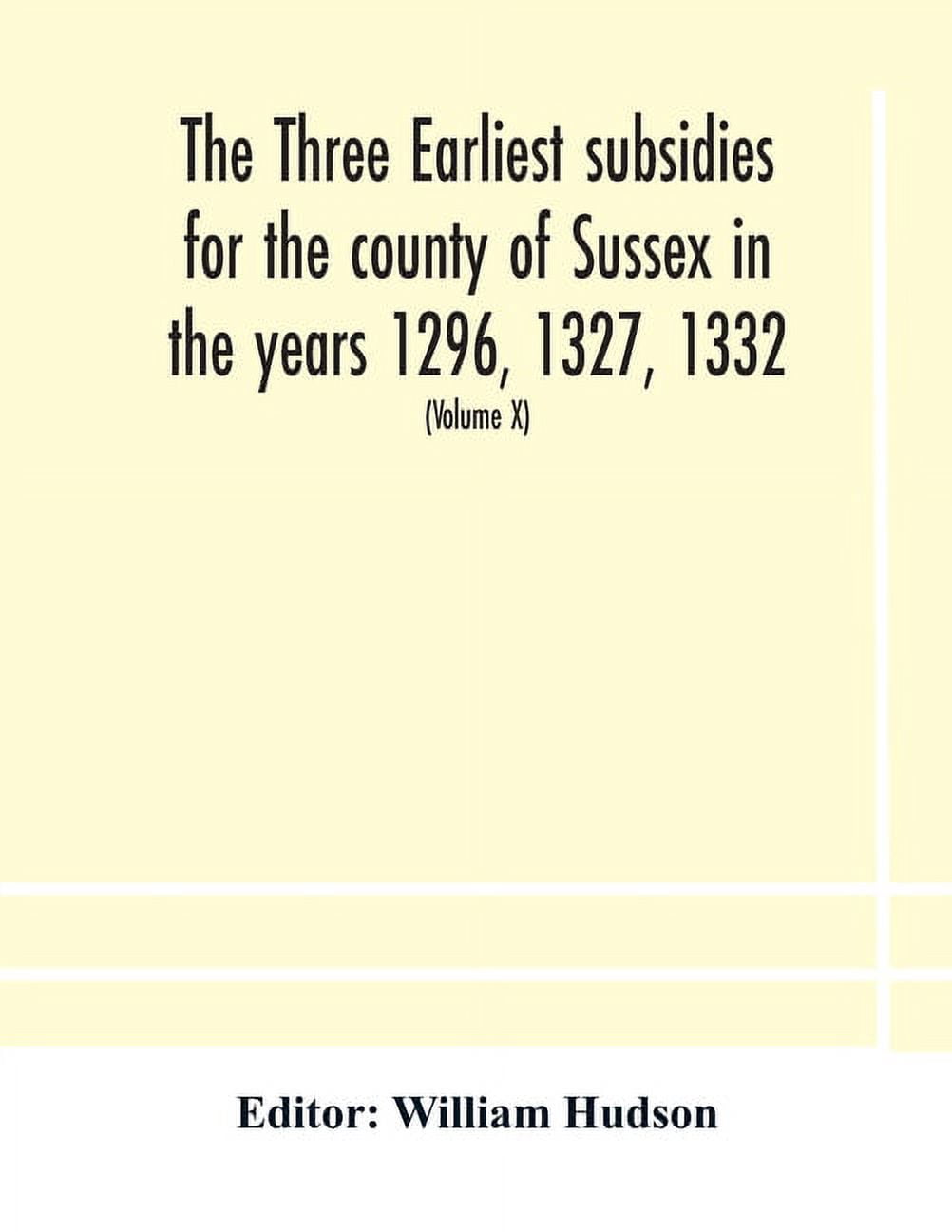 The Three Earliest Subsidies For The County Of Sussex In The Years 1296 ...