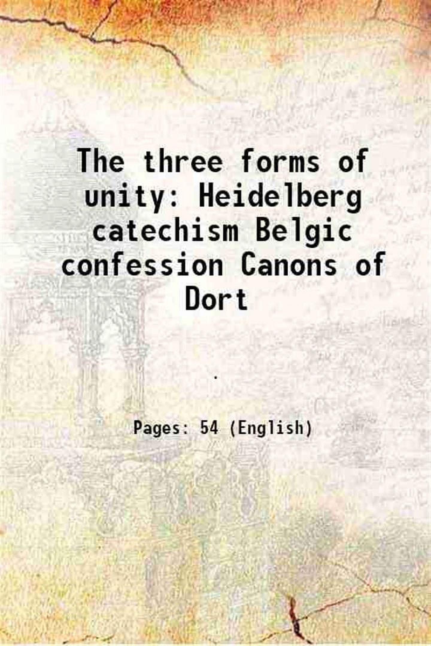 The three forms of unity Heidelberg catechism Belgic confession Canons ...