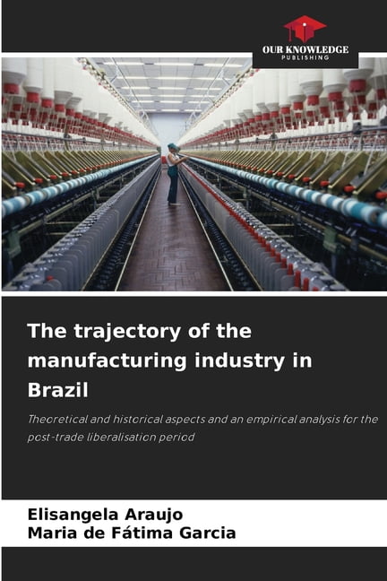 The trajectory of the manufacturing industry in Brazil, (Paperback) - Walmart.com