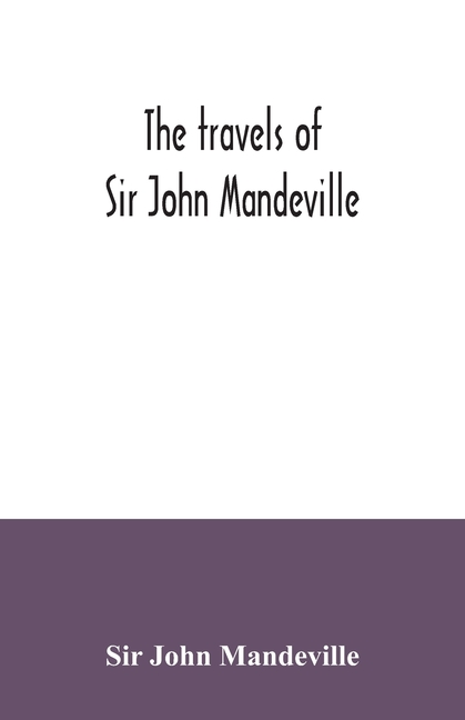 The travels of Sir John Mandeville: the version of the Cotton ...