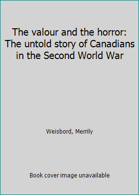 Pre-Owned The valour and the horror: The untold story of Canadians in ...