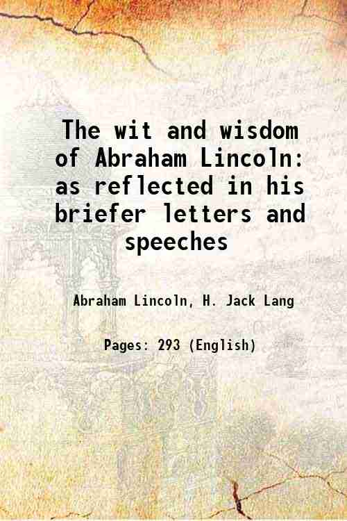 The wit and wisdom of Abraham Lincoln as reflected in his briefer ...