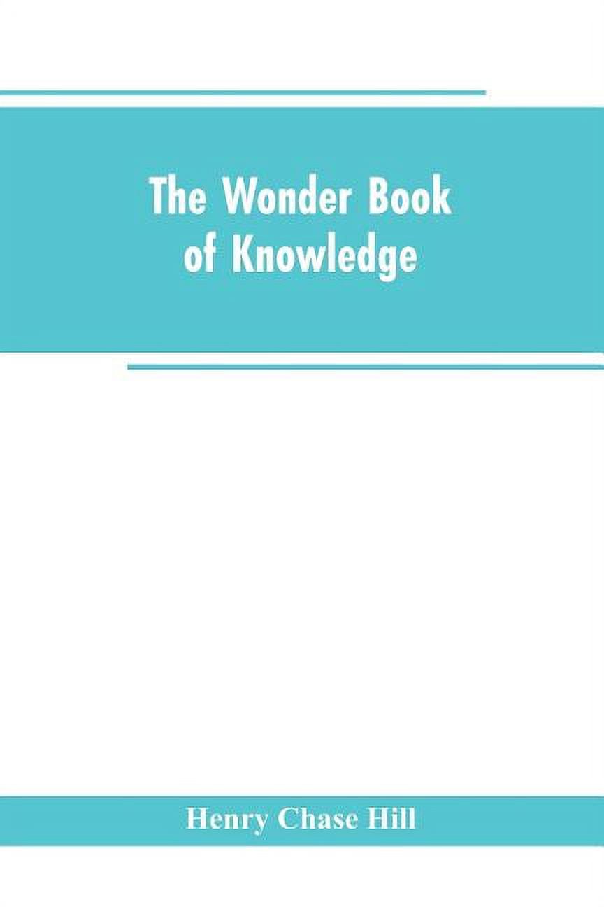The wonder book of knowledge: the marvels of modern industry and ...