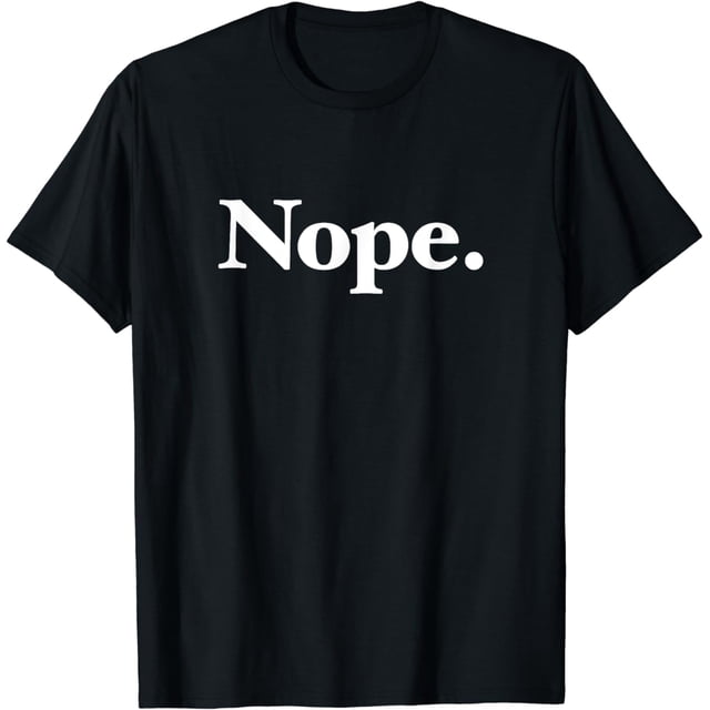 The word Nope | A design that says the word Nope T-Shirt - Walmart ...