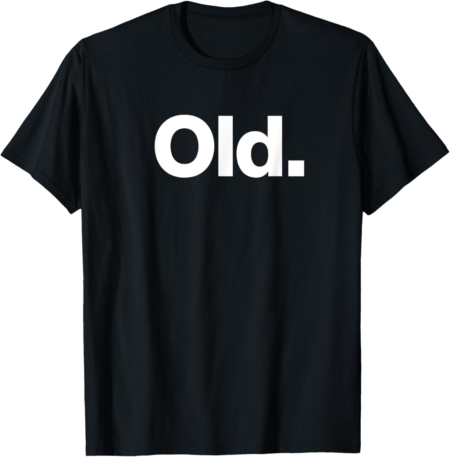The word Old | A deadpan design that says Old T-Shirt men and women can ...