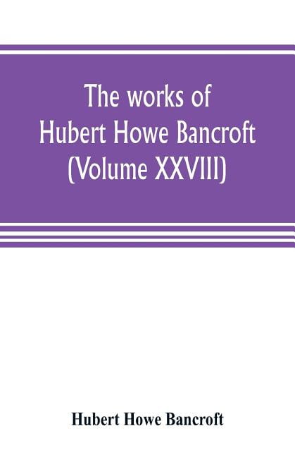 The works of Hubert Howe Bancroft (Volume XXVIII): History of the Northwest coast Vol. II. 1800 ...
