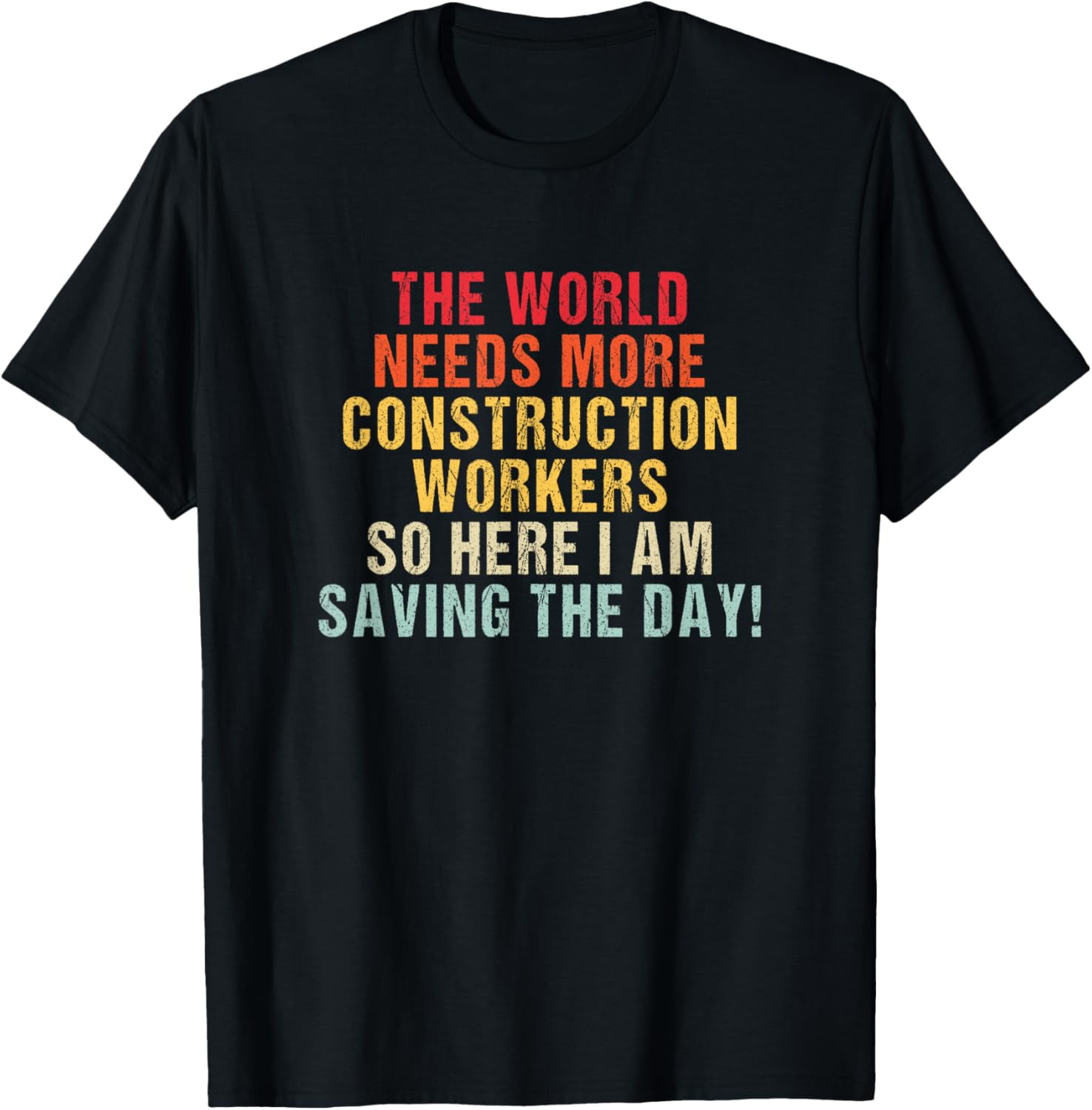 The world needs more Construction workers and here i am T-Shirt ...