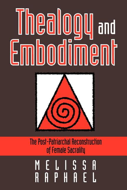 Thealogy and Embodiment: The Post-Patriarchal Reconstruction of Female ...