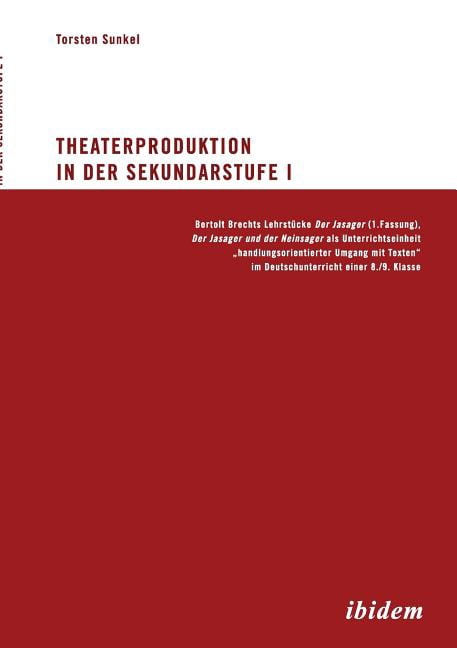 Theaterproduktion in der Sekundarstufe I. Bertolt Brechts Lehrstücke ...