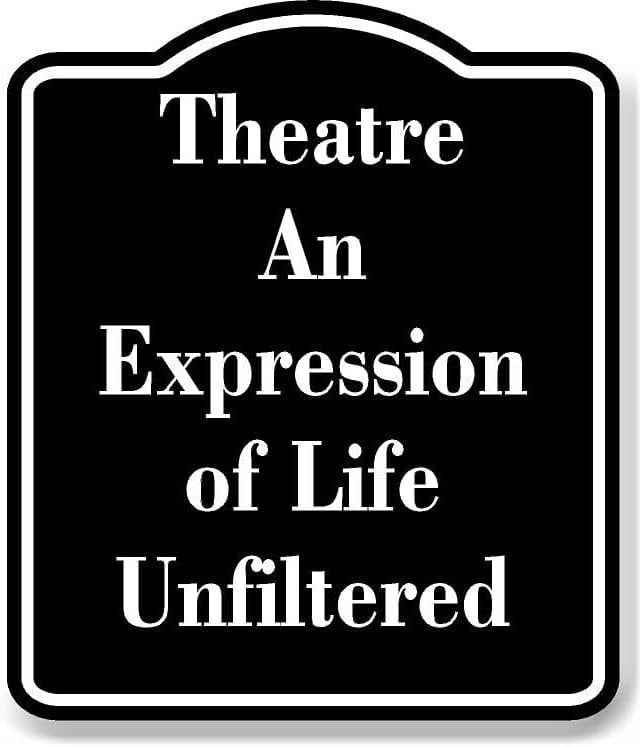 Theatre An Expression of Life Unfiltered BLACK Aluminum Composite Sign ...