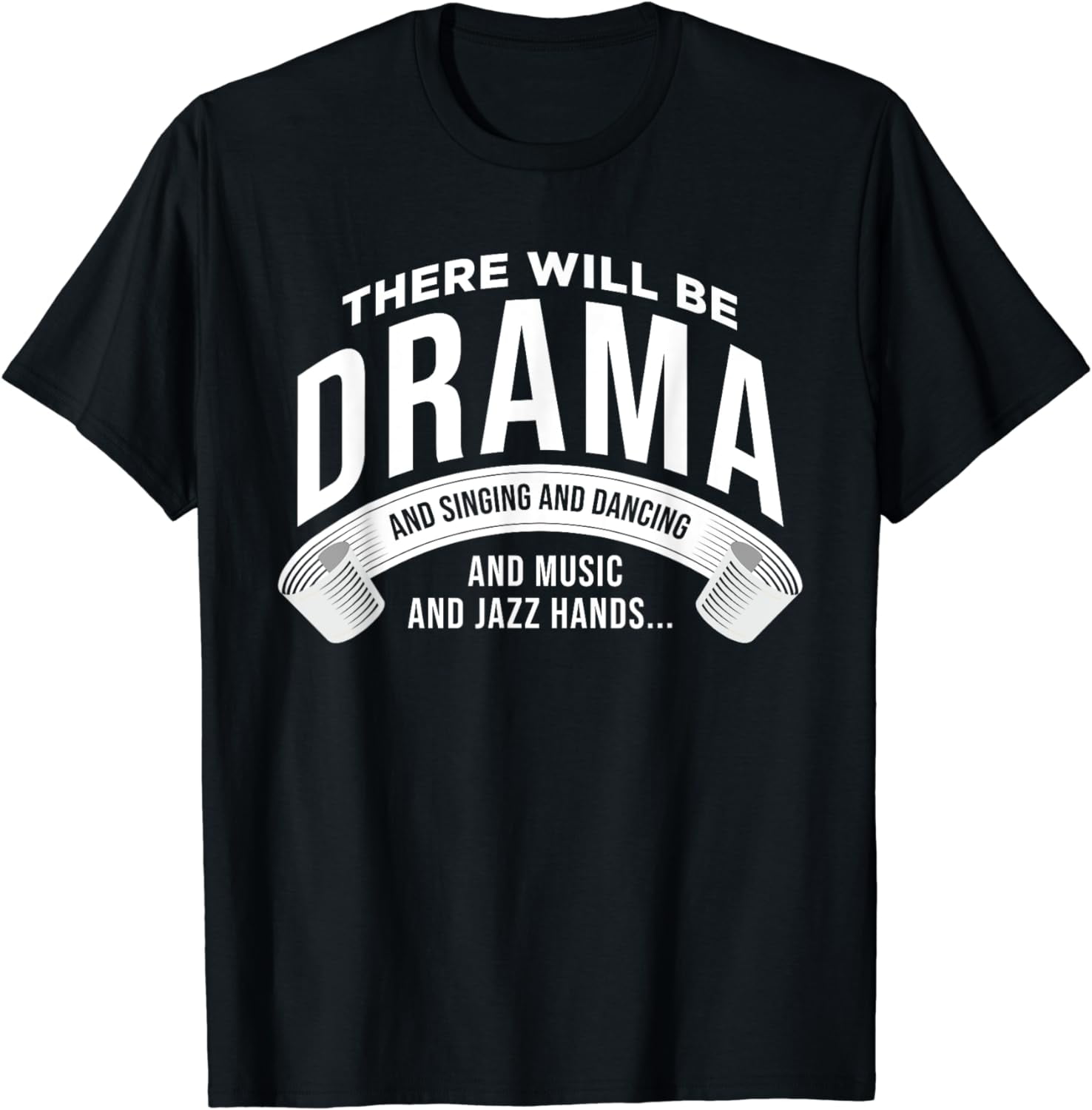 Theatre There Will Be Drama and Singing and Dancing Acting T-Shirt ...