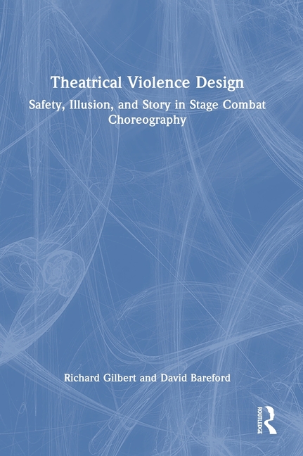 Theatrical Violence Design: Safety, Illusion, and Story in Stage Combat ...