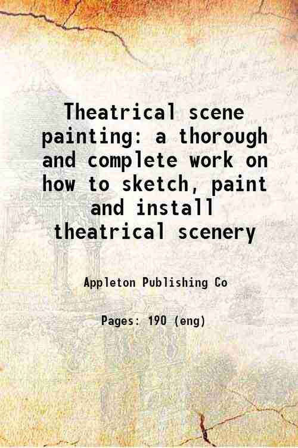 Theatrical scene painting; a thorough and complete work on how to ...