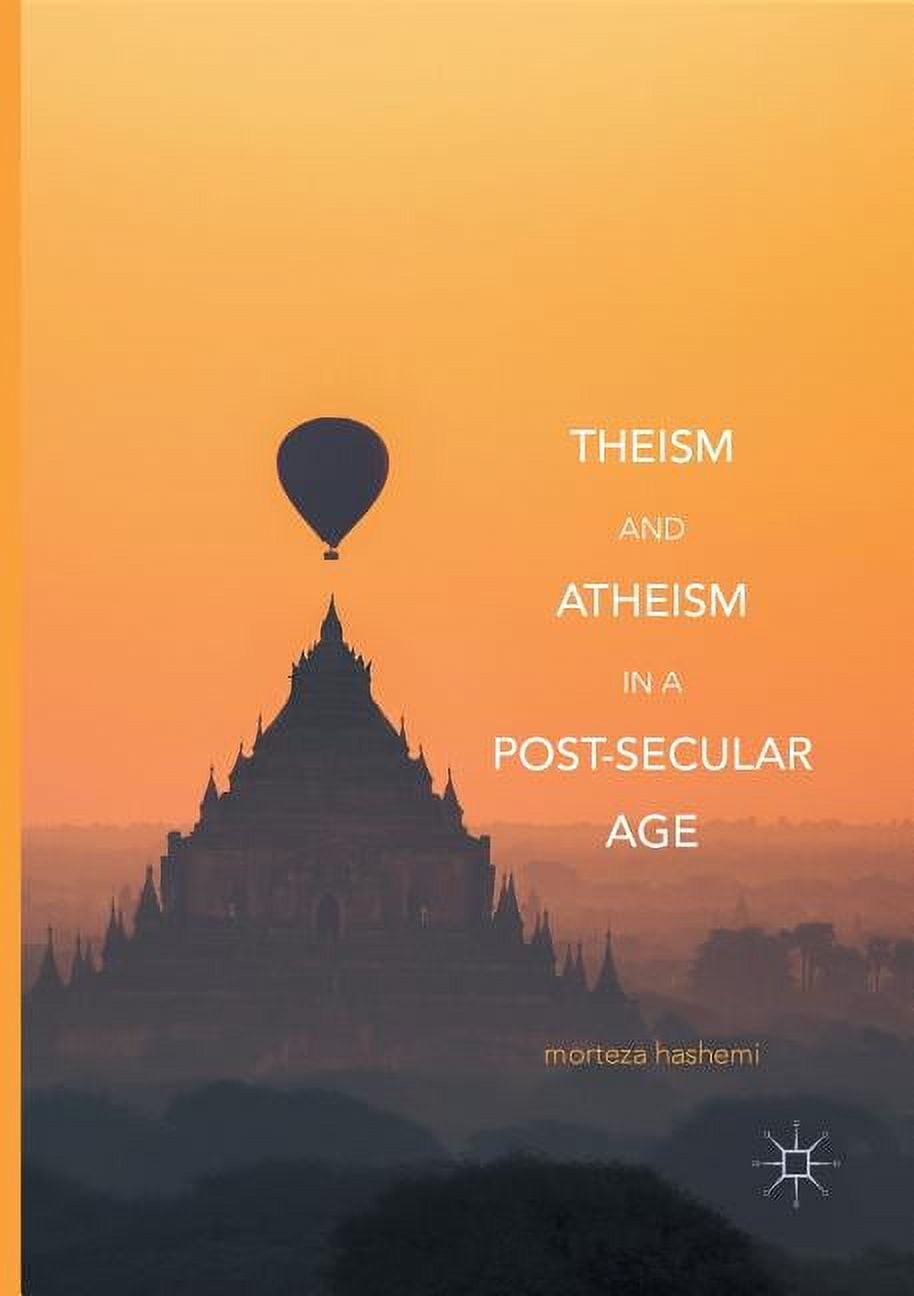 Theism and Atheism in a Post-Secular Age, (Paperback) - Walmart.com
