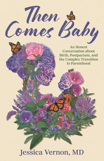 Then Comes Baby: An Honest Conversation about Birth, Postpartum, and ...