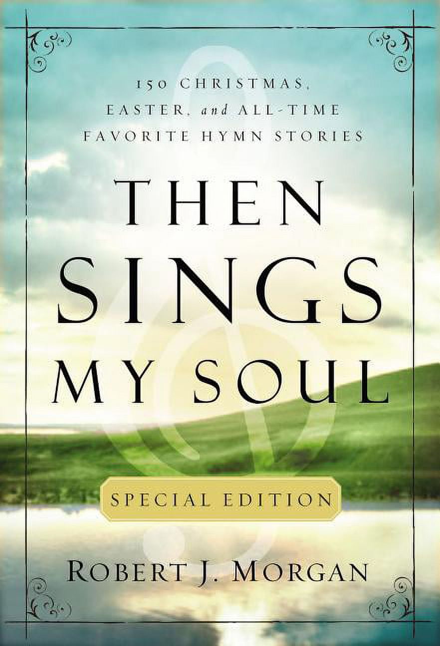 Then Sings My Soul Special Edition: 150 Christmas, Easter, and All-Time ...