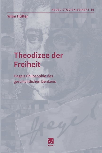 Theodizee der Freiheit: Hegels Philosophie des geschichtlichen Denkens ...