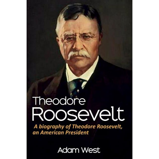 Theodore Roosevelt: A biography of Theodore Roosevelt, an American President (Paperback ...