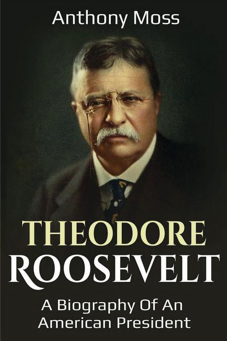 Theodore Roosevelt : A biography of an American President (Paperback ...