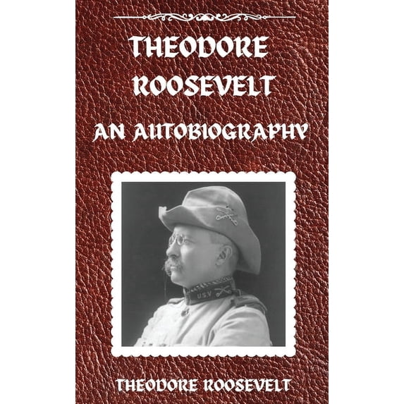 Theodore Roosevelt: An Autobiography, Hardcover Version: An ...