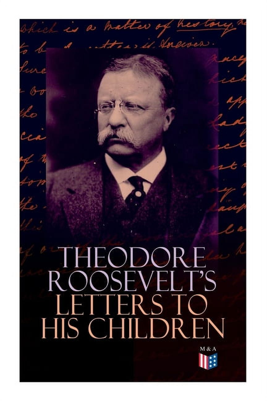 Theodore Roosevelt's Letters to His Children : Touching and Emotional ...