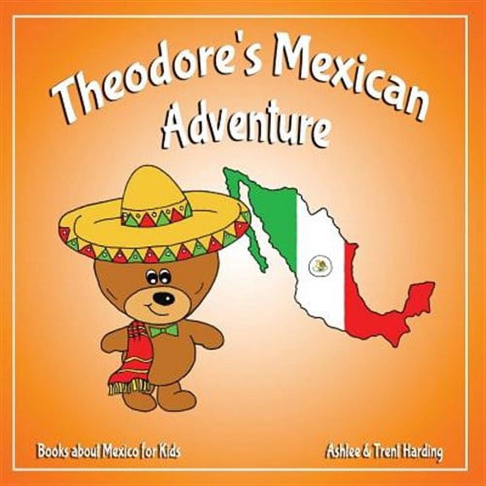 Theodore's Mexican Adventure : Books About Mexico for Kids - Walmart.com