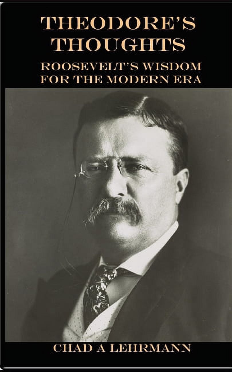 Theodore's Thoughts: Roosevelt's Wisdom for the Modern Era (Paperback ...