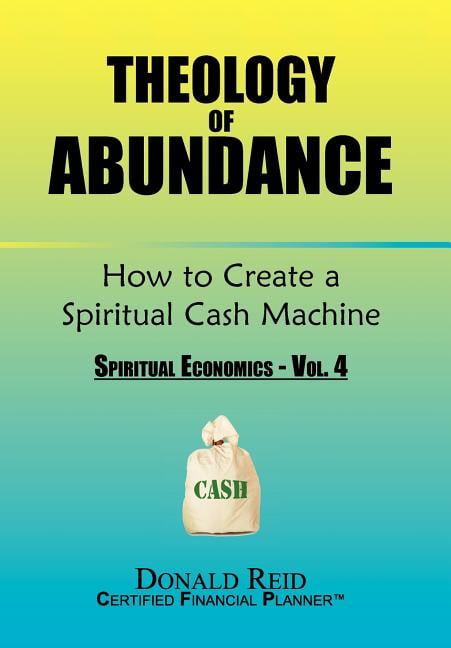 Theology of Abundance : How to Create a Spiritual Cash Machine ...
