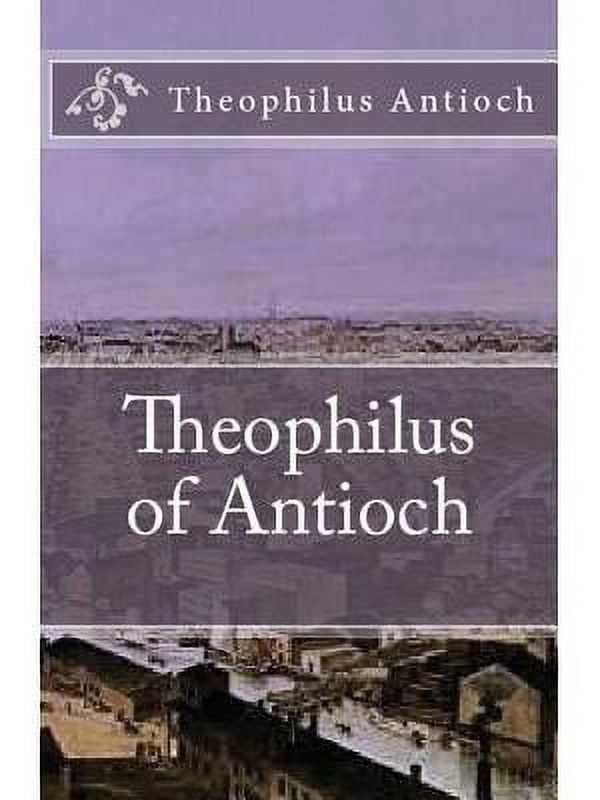 Theophilus of Antioch : Theophilus to Autolycus - Walmart.com