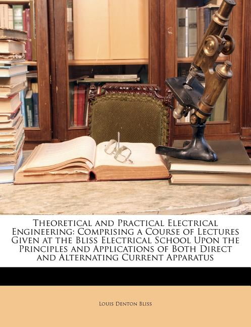 Theoretical and Practical Electrical Engineering : Comprising a Course ...