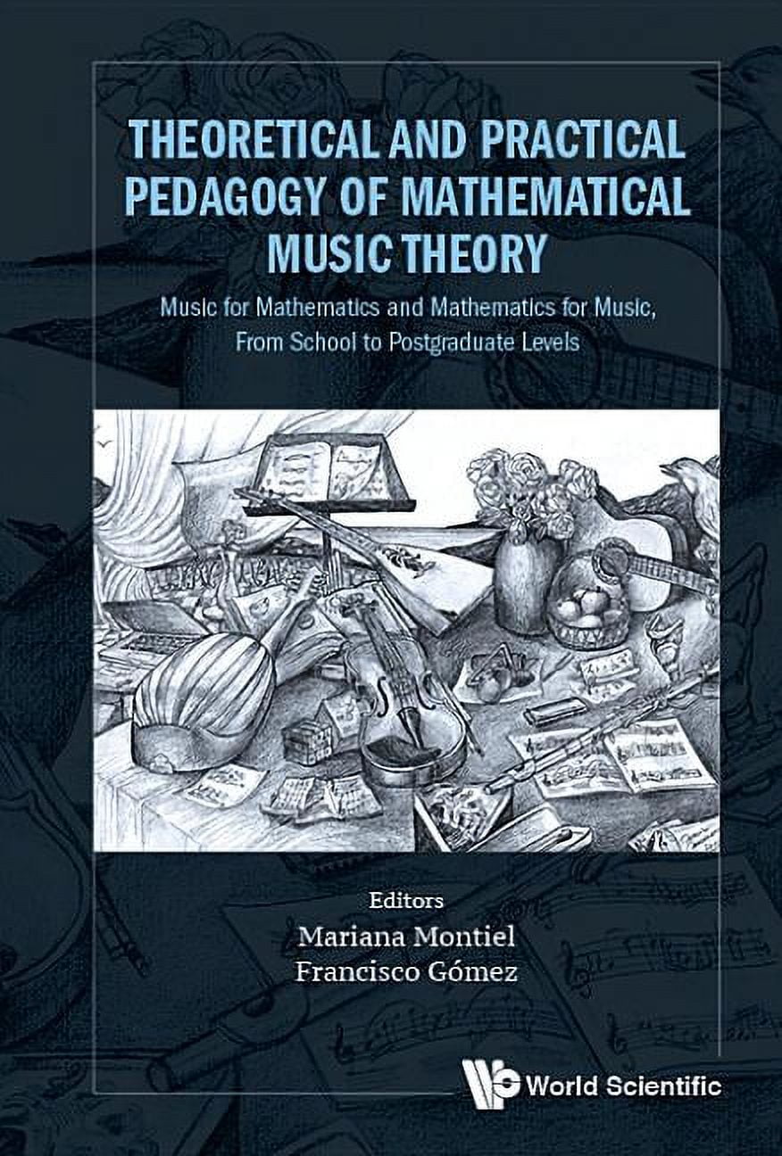 Theoretical and Practical Pedagogy of Mathematical Music Theory: Music ...