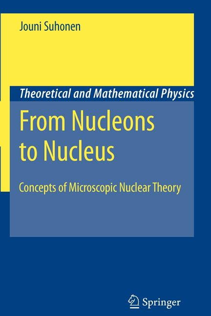 Theoretical and Mathematical Physics From Nucleons to Nucleus: Concepts ...